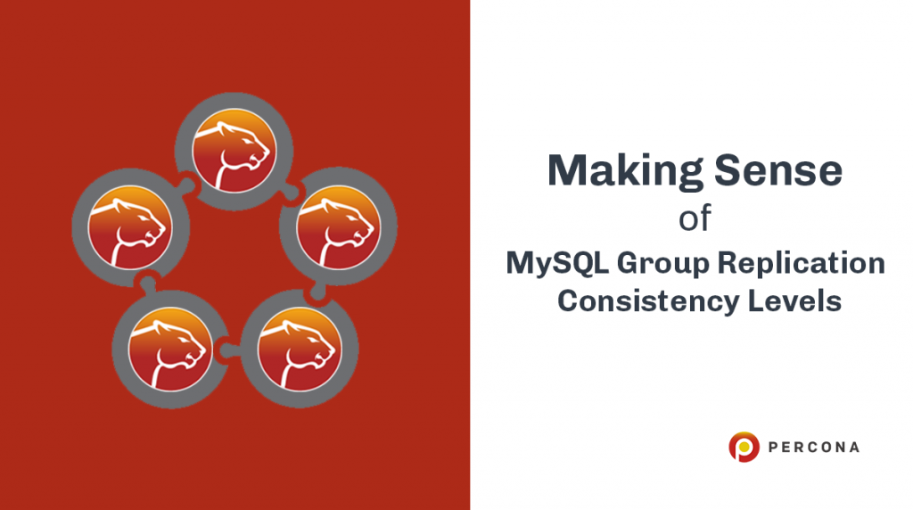 Making Sense of MySQL Group Replication Consistency Levels