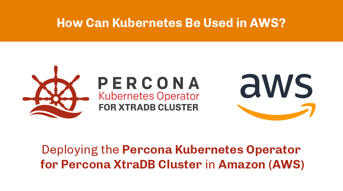 Deploying The Percona Kubernetes Operator For Xtradb Cluster In Amazon Aws