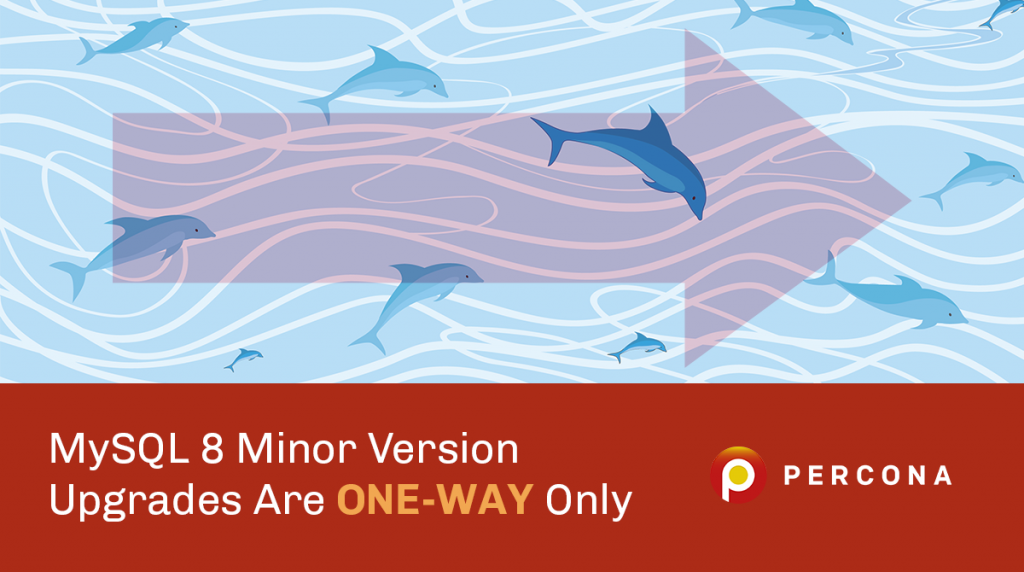 MySQL 8 Minor Version Upgrades Are ONE-WAY Only