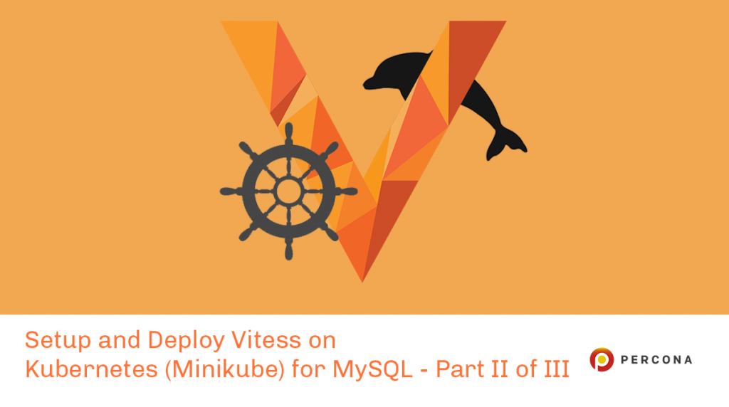 Setup And Deploy Vitess On Kubernetes Minikube For Mysql Part Ii Of Iii
