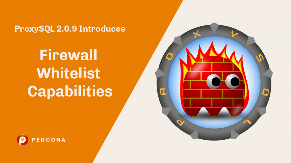 ProxySQL 2.0.9 Introduces Firewall Whitelist Capabilities