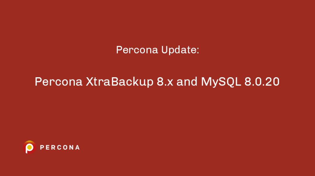 Percona XtraBackup 8.x and MySQL 8.0.20