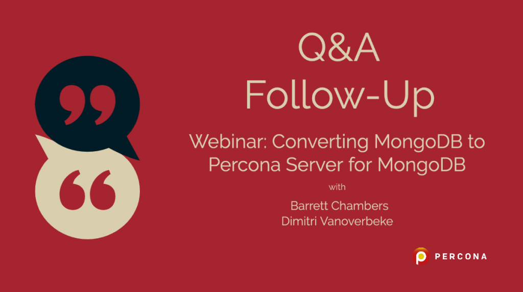 Q & A on Webinar "Converting MongoDB to Percona Server for MongoDB"