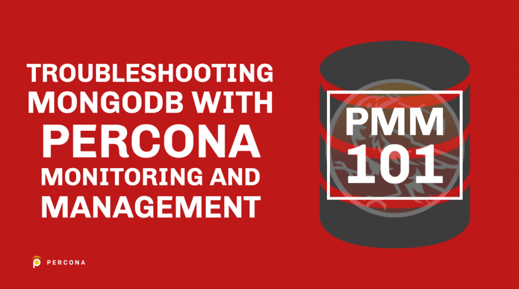 PMM 101: Troubleshooting MongoDB with Percona Monitoring and Management