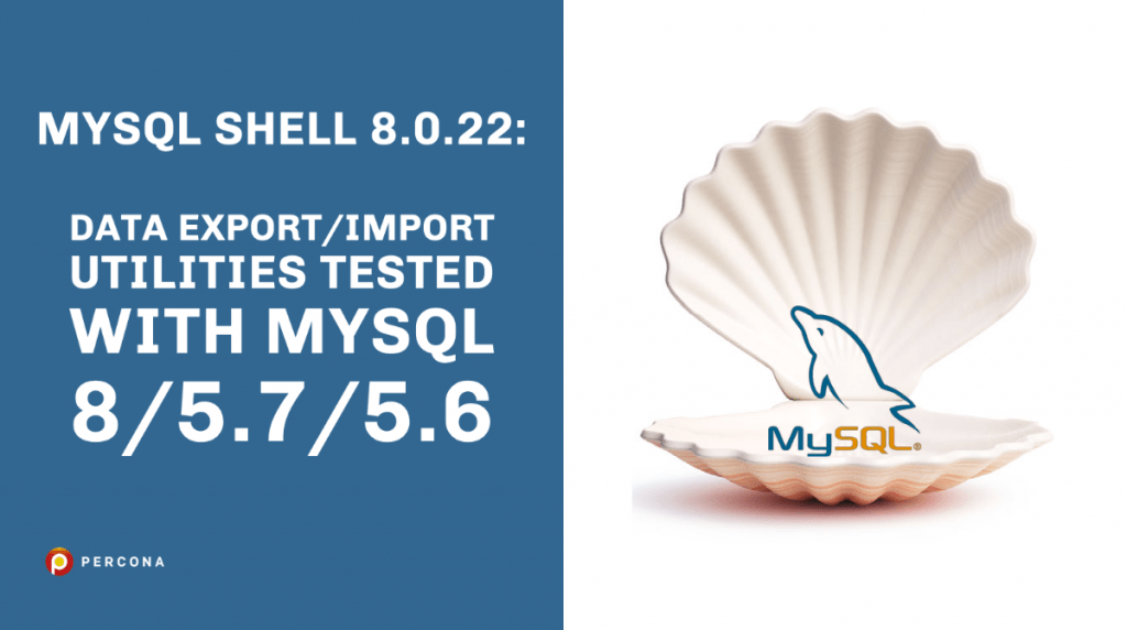 MySQL Shell 8.0.22: Data Export/Import Utilities Tested with MySQL 8/5 ...