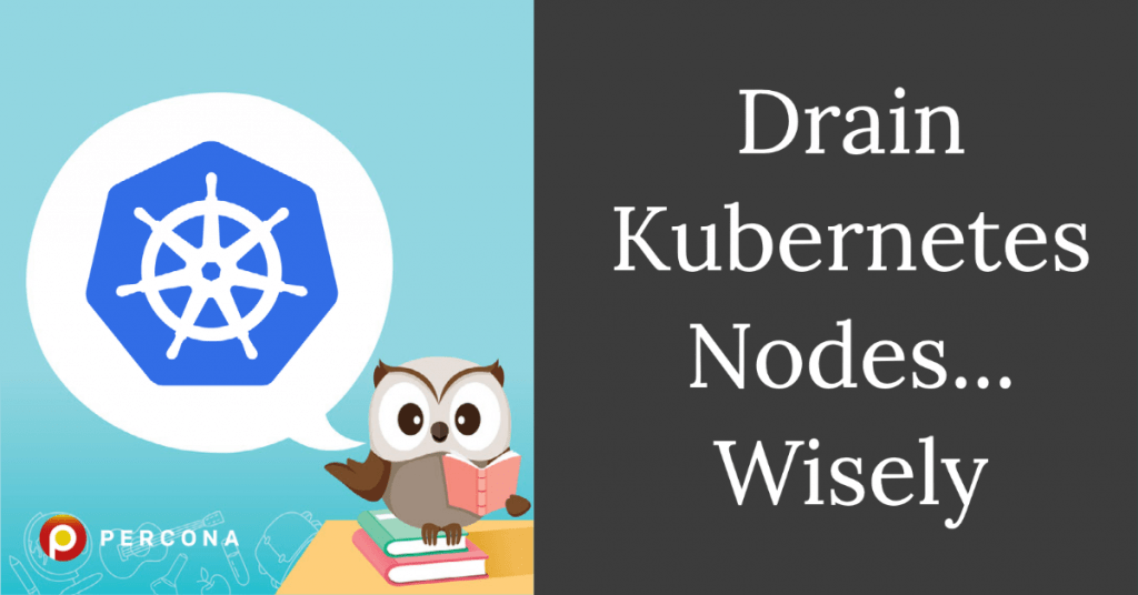 Drain Kubernetes Nodes... Wisely