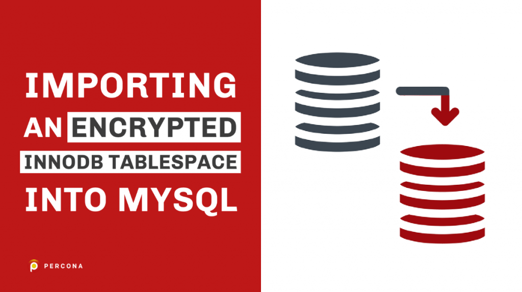 Importing an Encrypted InnoDB Tablespace into MySQL