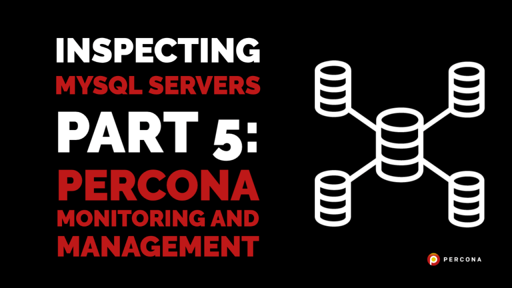 Inspecting MySQL Servers Part 5: Percona Monitoring and Management