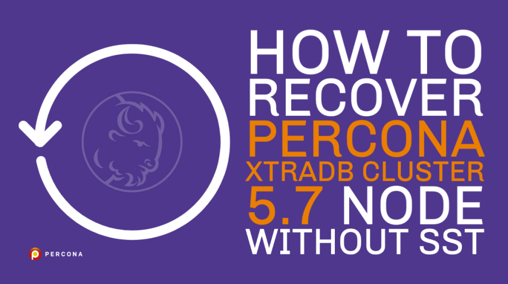How To Recover Percona XtraDB Cluster 5.7 Node Without SST