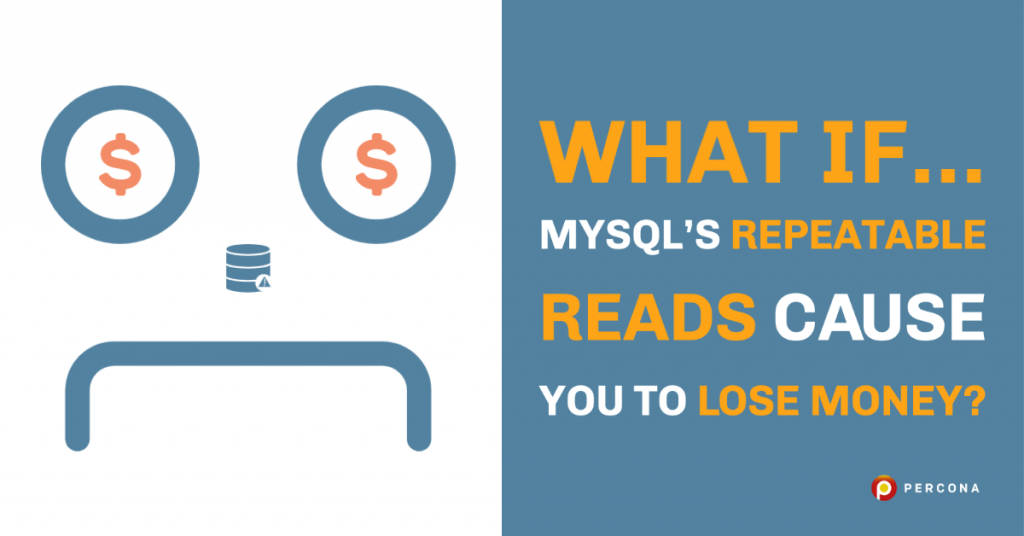 What if … MySQL’s Repeatable Reads Cause You to Lose Money?