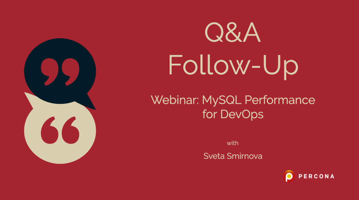 Q & A on Webinar "MySQL Performance for DevOps"