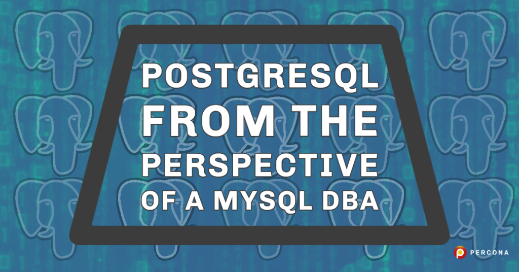 Postgresql From The Perspective Of A Mysql Dba
