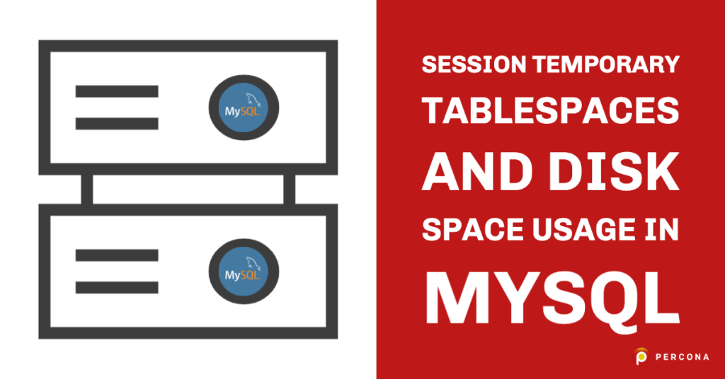 Session Temporary Tablespaces and Disk Space Usage in MySQL