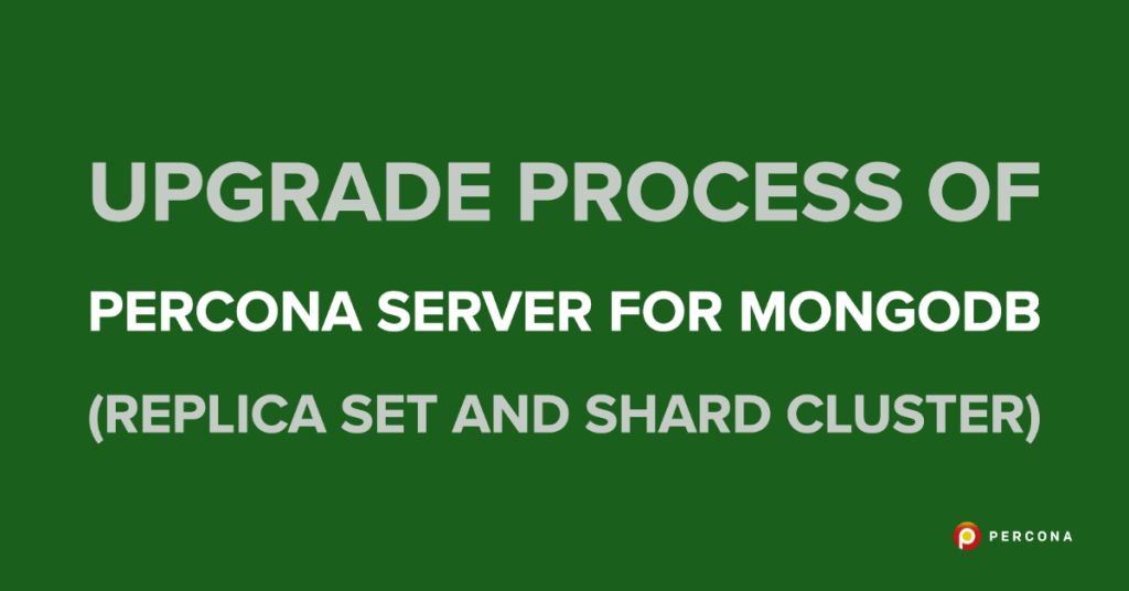 Upgrade Process of Percona Server for MongoDB (Replica Set and Shard Cluster)