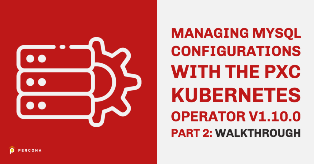 Managing MySQL Configurations with the PXC Kubernetes Operator V1.10.0 ...