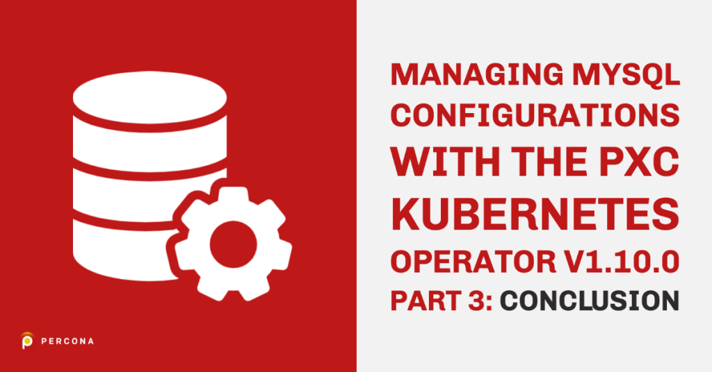 Managing MySQL Configurations with the PXC Kubernetes Operator V1.10.0 ...
