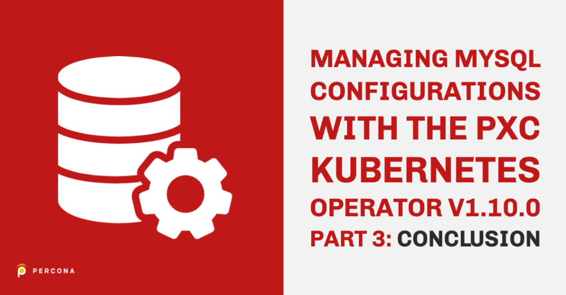 Managing MySQL Configurations with the PXC Kubernetes Operator V1.10.0 ...