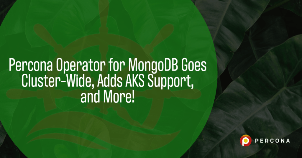 Percona Operator For Mongodb Goes Cluster Wide Adds Aks Support And More