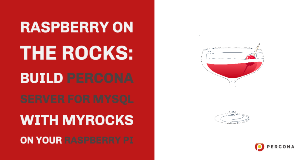 Raspberry On The Rocks Build Percona Server For Mysql With Myrocks On Your Raspberry Pi