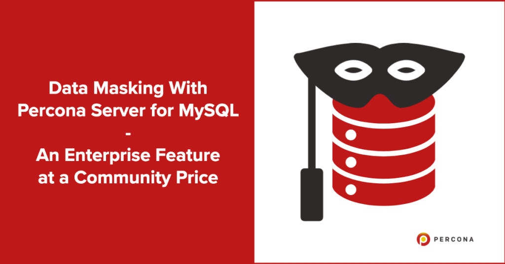 MySQL Data Masking with Percona Server Enterprise Features