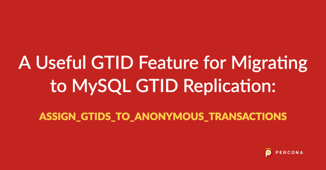 A Useful GTID Feature for Migrating to MySQL GTID Replication - ASSIGN ...