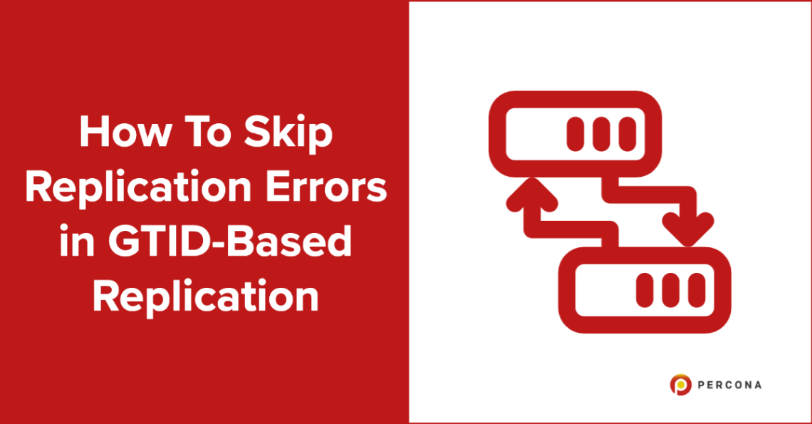 How To Skip Replication Errors in GTID-Based Replication How To Skip Replication Errors in GTID-Based Replication