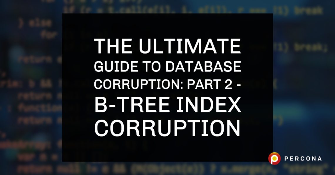 The Ultimate Guide to Database Corruption: Part 2 - B-Tree Index Corruption