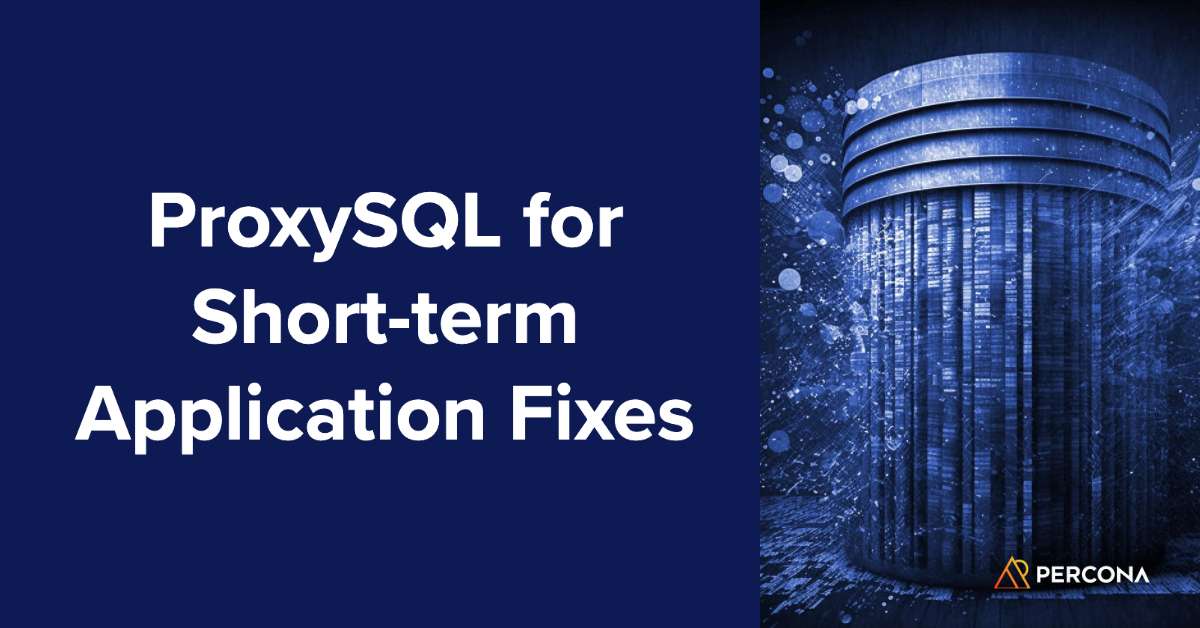 ProxySQL for Short-Term Application Fixes