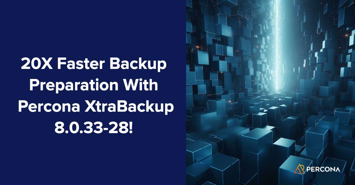 20X Faster Backup Preparation With Percona XtraBackup 8.0.33-28!