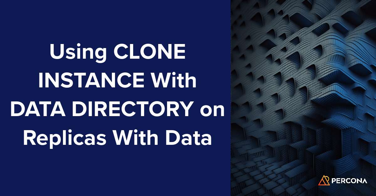 Using CLONE INSTANCE With DATA DIRECTORY on Replicas With Data