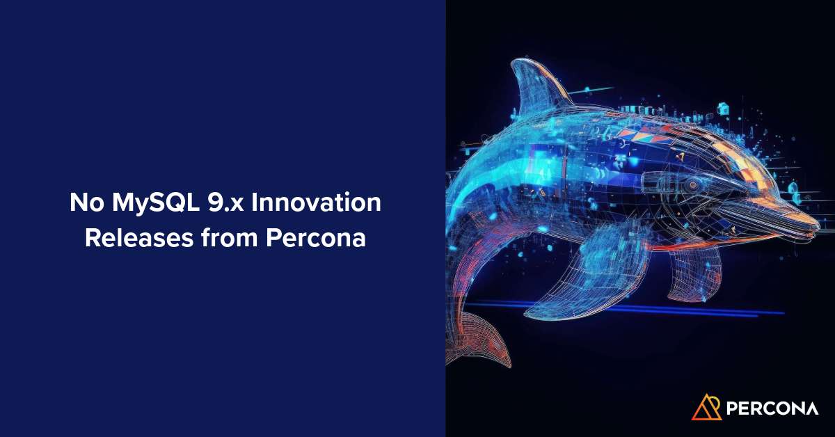 No MySQL 9.x Innovation Releases from Percona