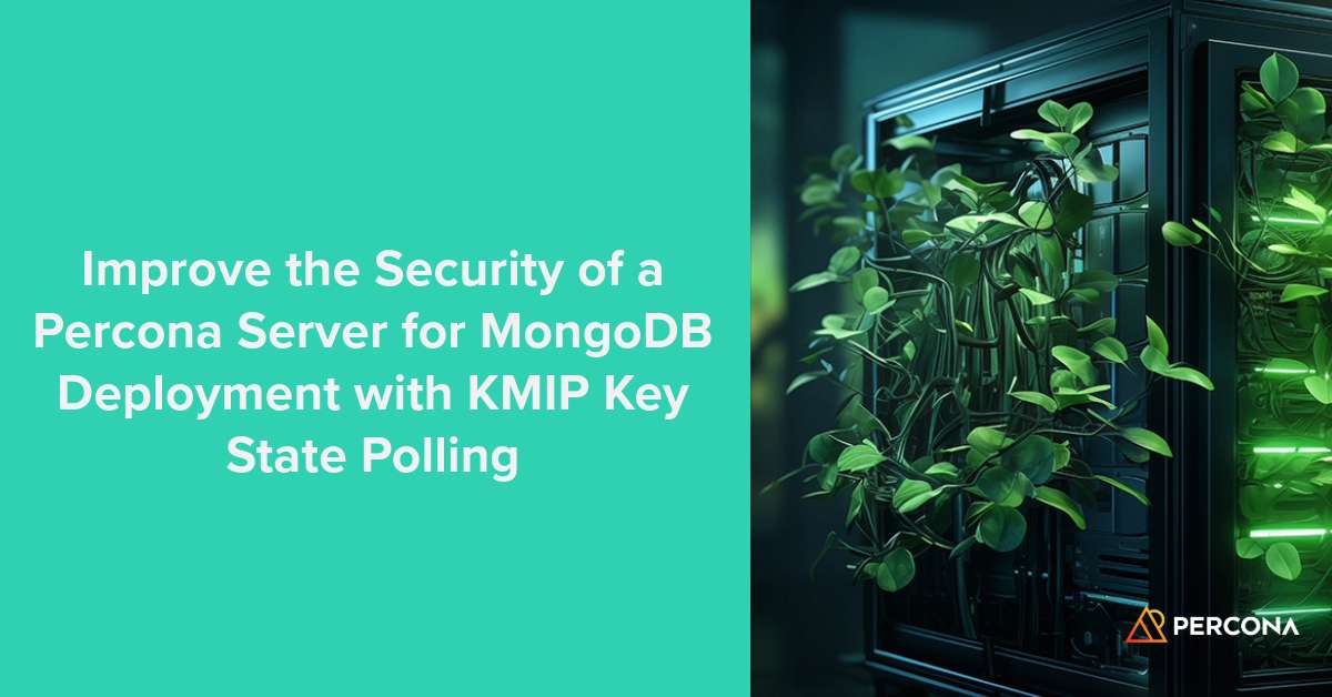 Improve the Security of a Percona Server for MongoDB Deployment with KMIP Key State Polling
