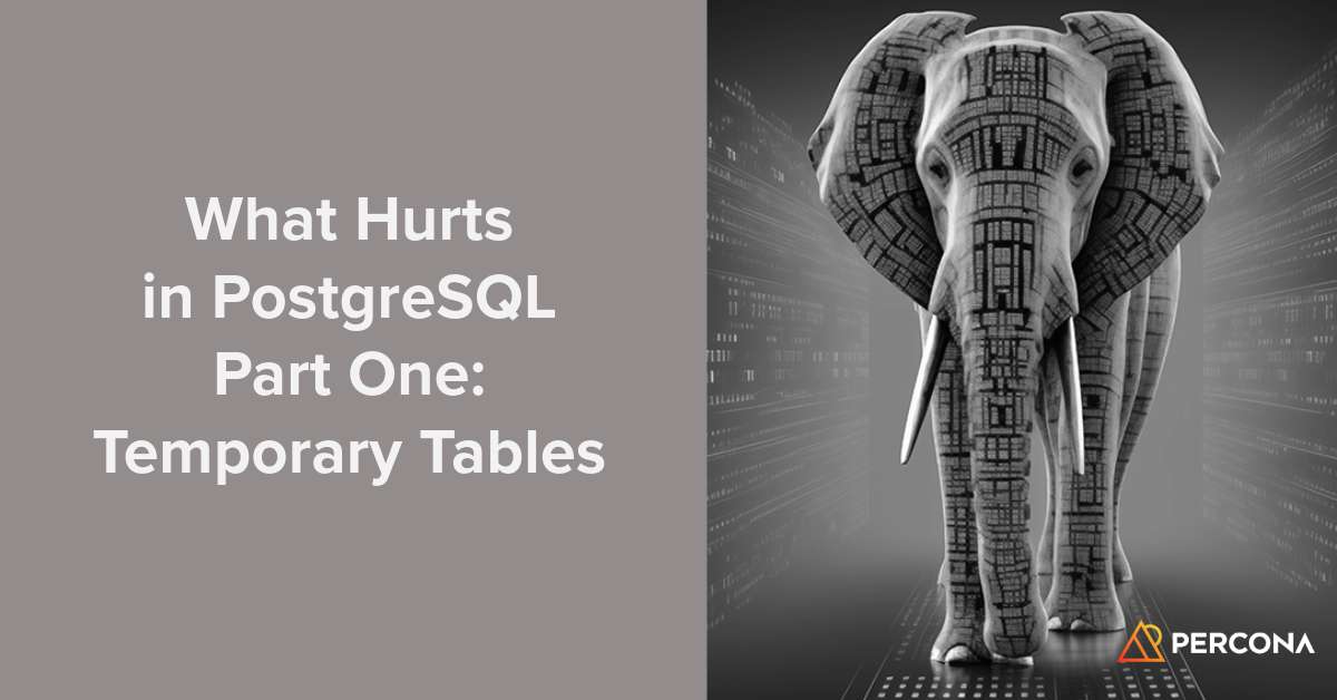 What Hurts in PostgreSQL Part One: Temporary Tables