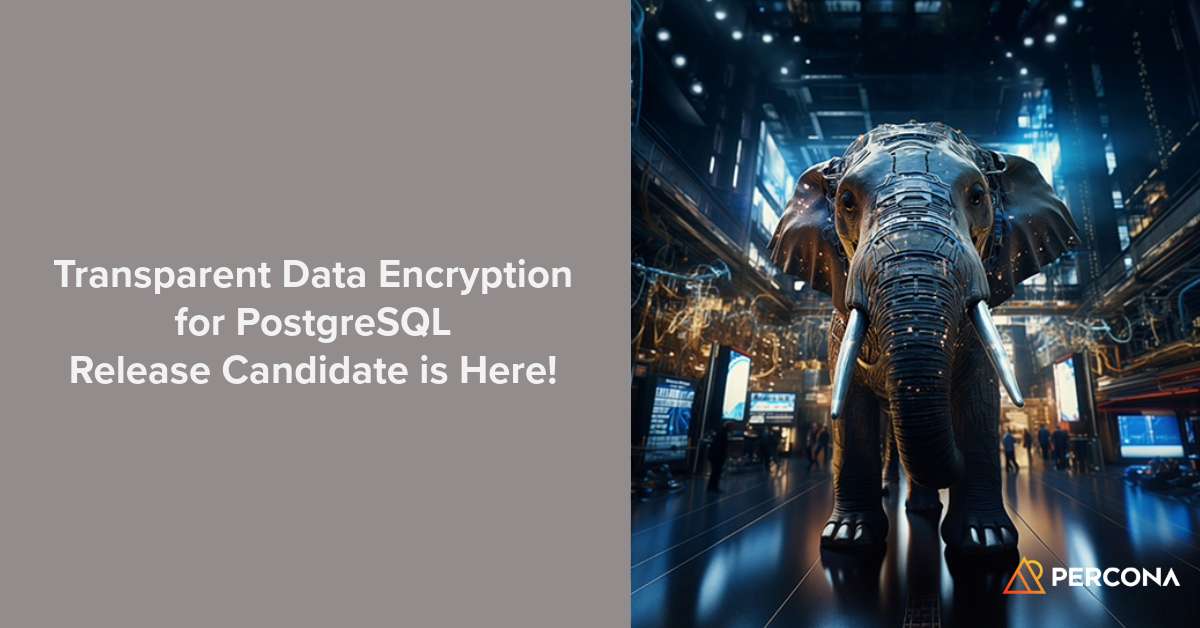 Transparent Data Encryption for PostgreSQL Release Candidate is Here!