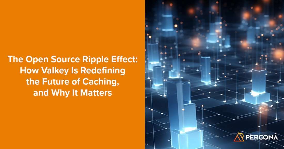 The Open-Source Ripple Effect: Valkey & The Future of Caching