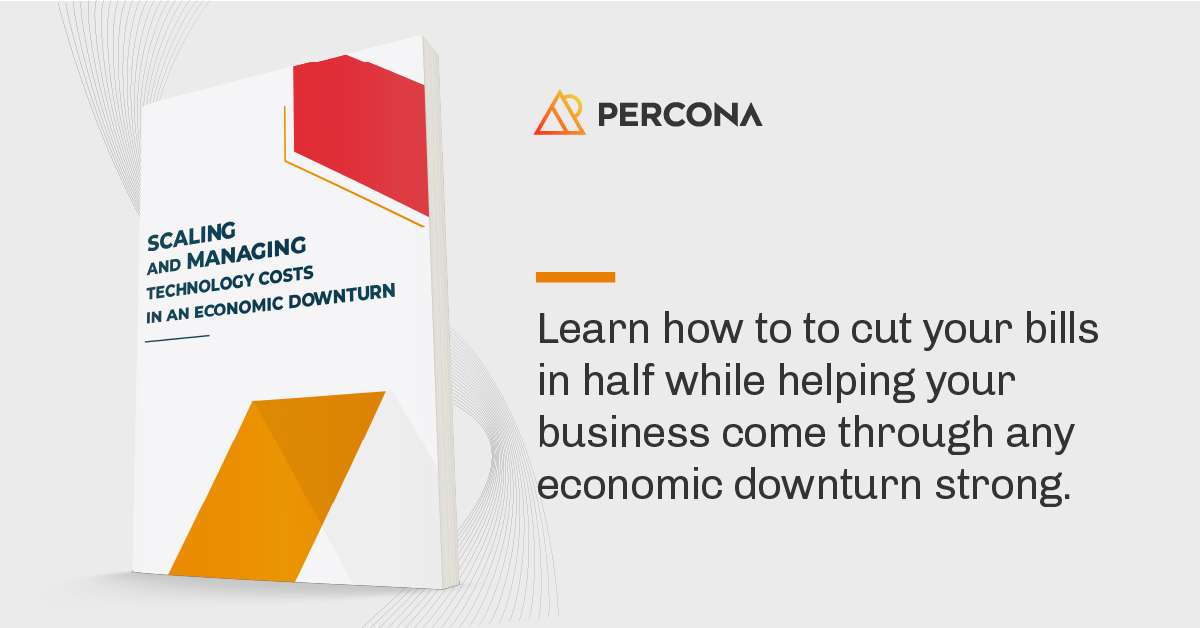 Scaling and Managing Costs in an Economic Downturn - Percona