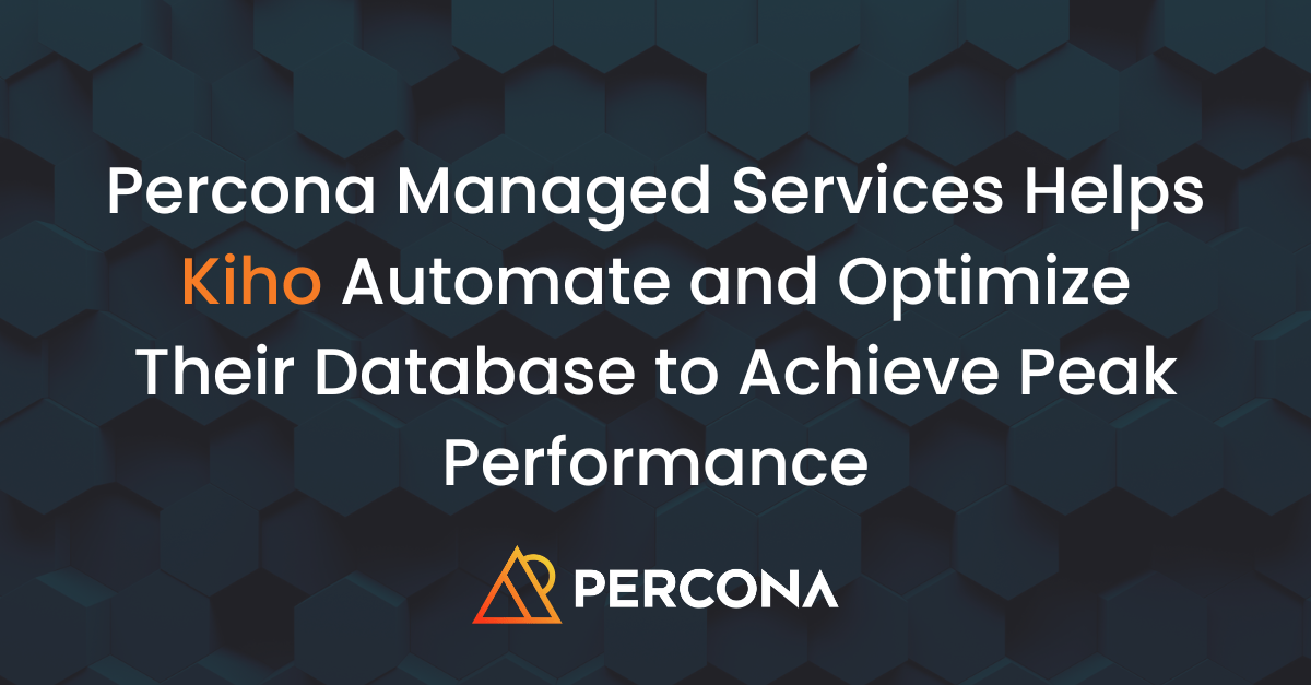 Percona Managed Services Helps Kiho Automate and Optimize Their Database to Achieve Peak ...
