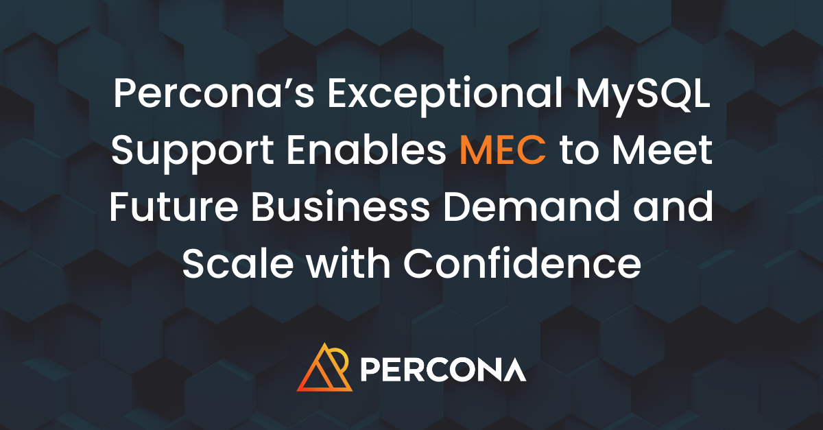 MEC Scales with Confidence Using Percona’s MySQL Support