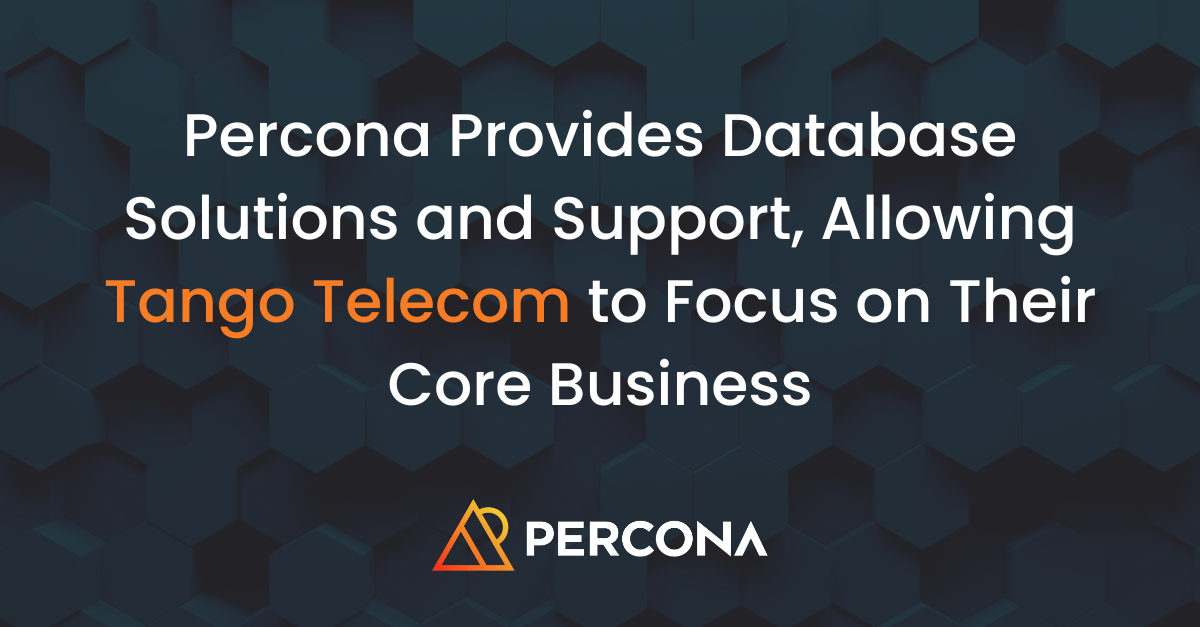 Percona Provides Database Solutions and Support, Allowing Tango Telecom ...