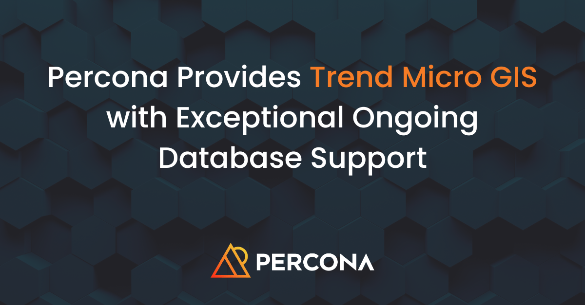 Percona Provides Trend Micro GIS with Exceptional Ongoing Database Support - Percona