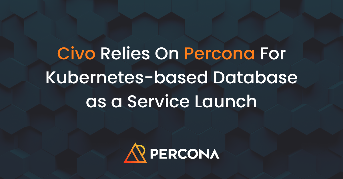 Civo Relies On Percona For Kubernetes-based Database as a Service ...