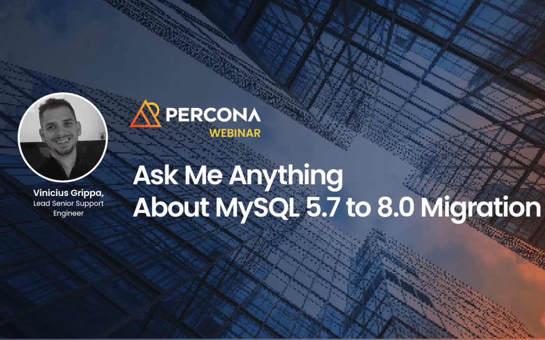 Ask Me Anything About MySQL 5.7 to 8.0 Migration (EMEA) - Percona