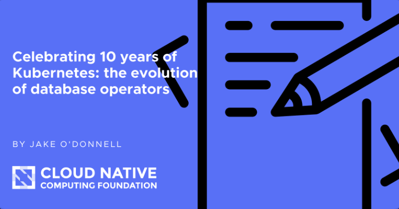Celebrating 10 years of Kubernetes: The Evolution of Database Operators ...