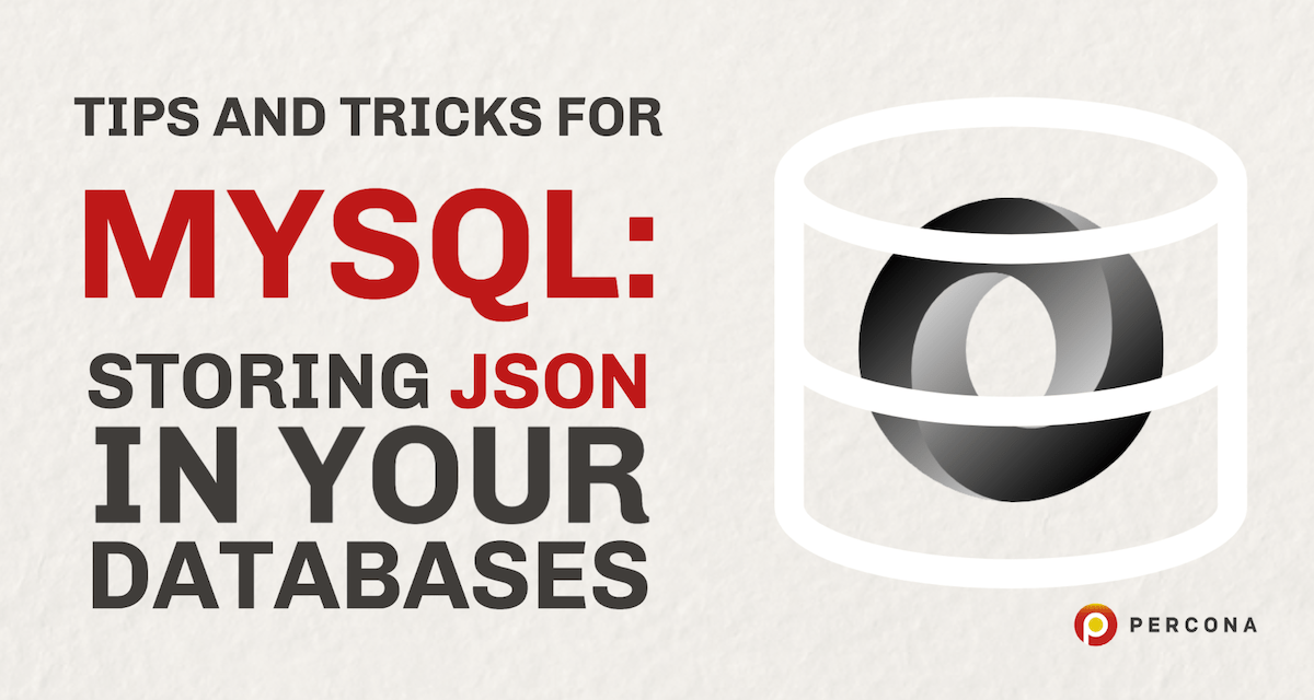 Storing JSON in Your Databases: Tips and Tricks For MySQL Part One ...